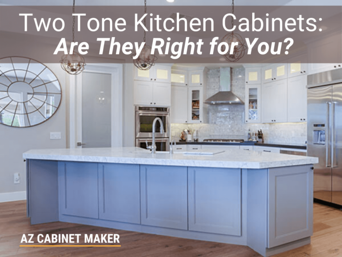 Two Tone Kitchen Cabinets: Are They Right for You? - AZ Cabinet Maker
